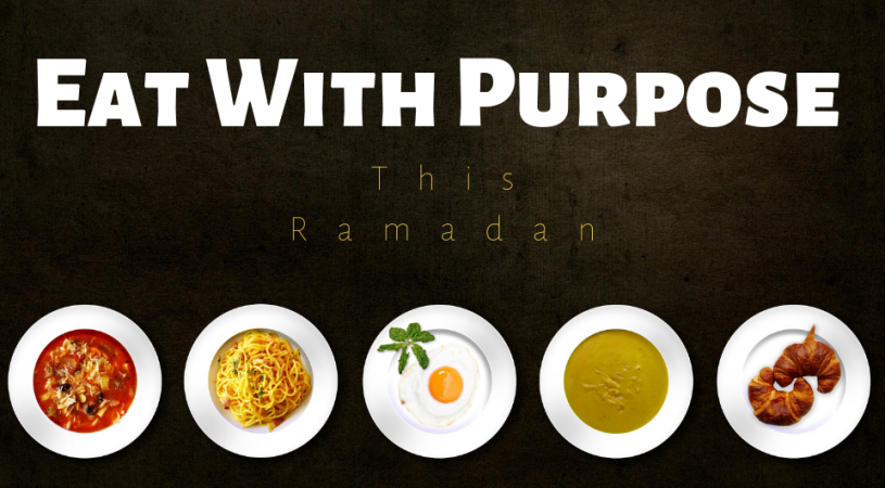 Eat With Purpose This Ramadan