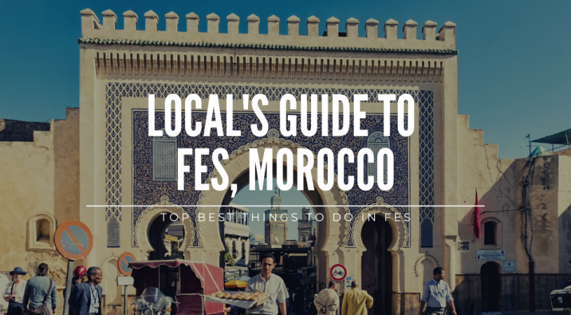 A Local’s Guide: To the Best Things to do in Fes