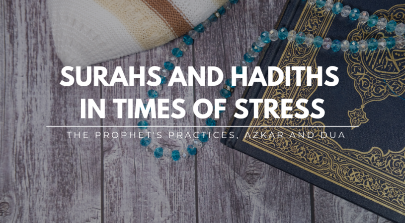 Surahs & Hadiths in Times of Stress: When Stressed Read This