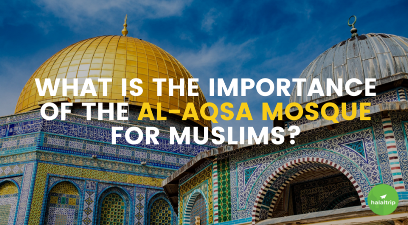 What Is The Importance of The Al-Aqsa Mosque for Muslims?