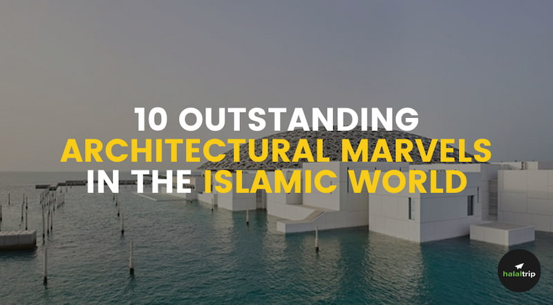 Outstanding Architectural Marvels in the Islamic World