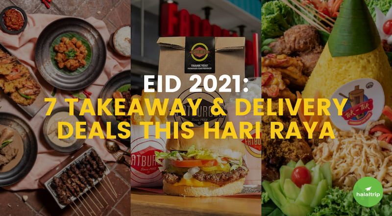 Eid 2021: 7 Best Halal Takeaway & Delivery Deals This Hari Raya