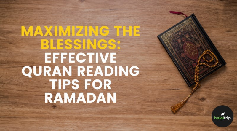 Maximizing the Blessings: Effective Quran Reading Tips for Ramadan