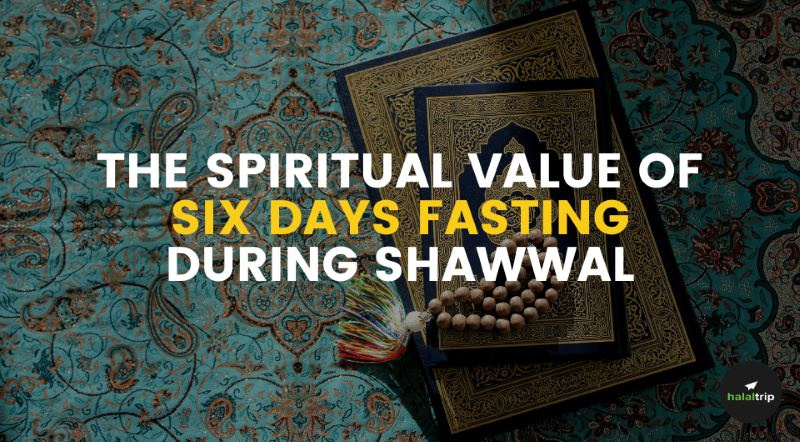 The Spiritual Value of Six Days Fasting During Shawwal
