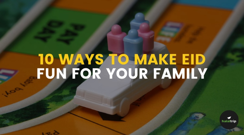 10 Ways To Make Eid Fun For Your Family